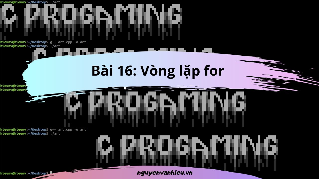 Hướng dẫn sử dụng vòng lặp for trong C / C++ mới nhất
